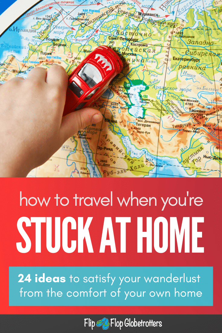 24 ways to travel without leaving home • FlipFlopGlobetrotters.com